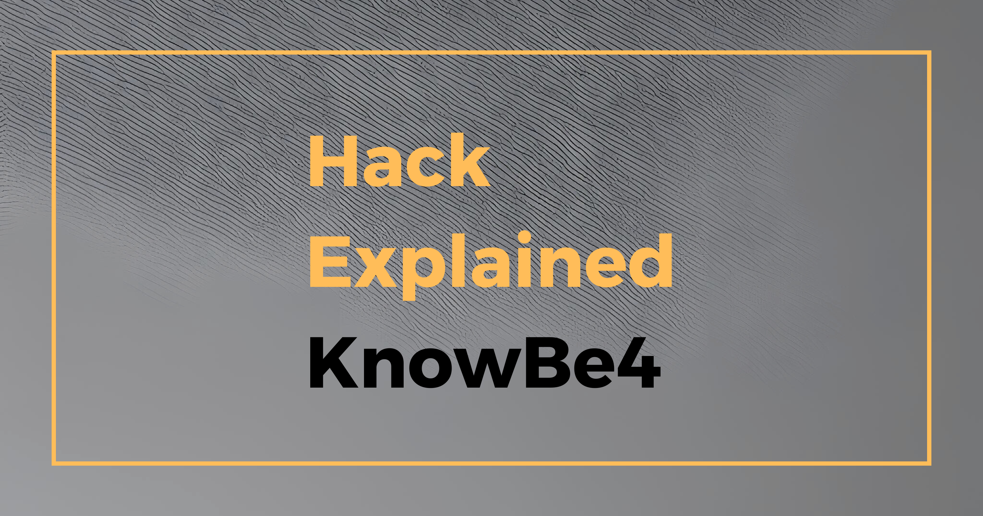 KnowBe4 Hack: Explained